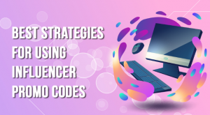 Best Strategies for using Influencer Promo codes: – Blog Life