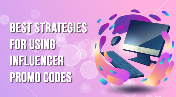 Best Strategies for using Influencer Promo codes: – Blog Life